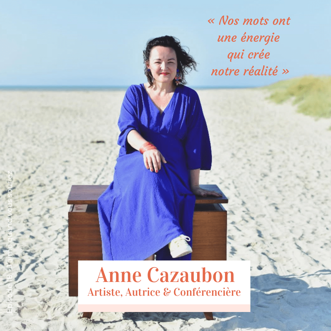 Episode 18 – Anne Cazaubon – Artiste, autrice et conférencière « Nos ...